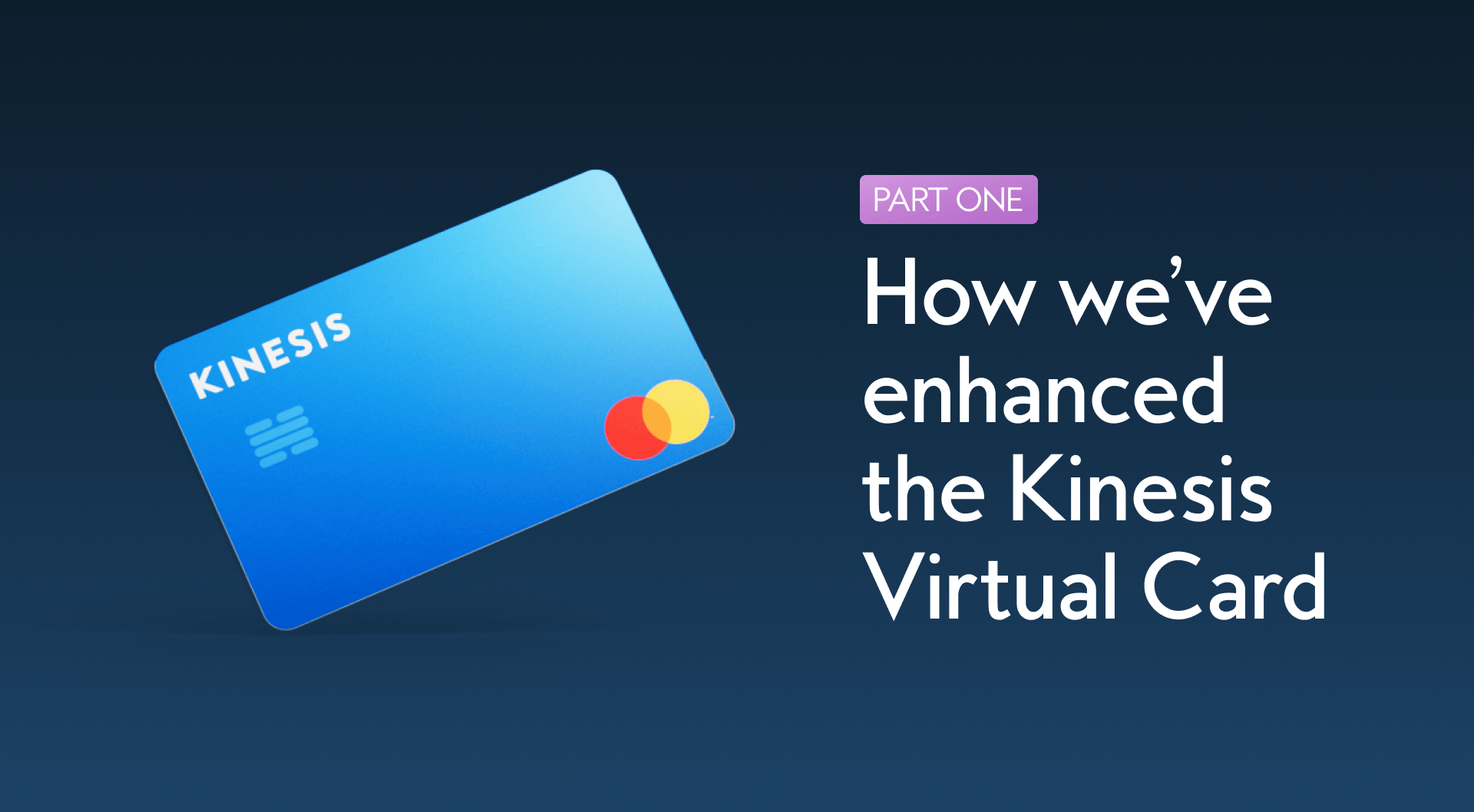 Part 1: How we’ve enhanced the Kinesis Virtual Card | Kinesis